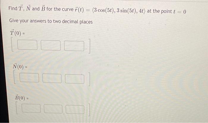 Solved Find T,N and B for the curve | Chegg.com