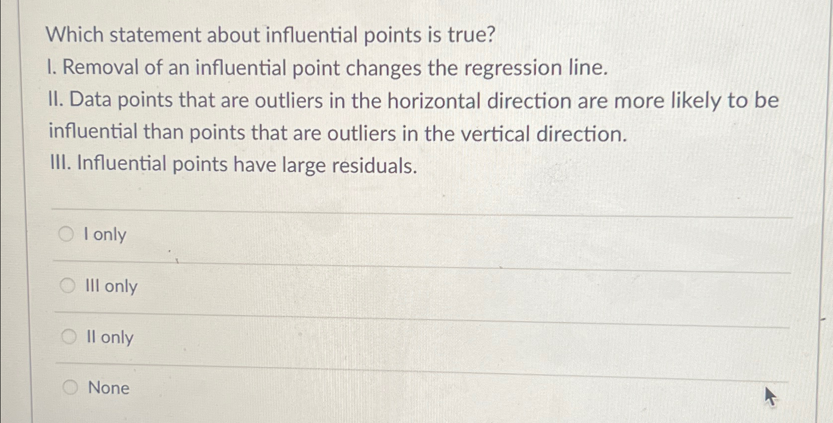 Solved Which statement about influential points is true?I. | Chegg.com