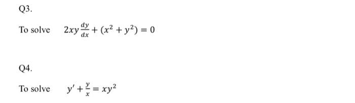 Solved Q3. To solve 2xydxdy+(x2+y2)=0 Q4. To solve y′+xy=xy2 | Chegg.com