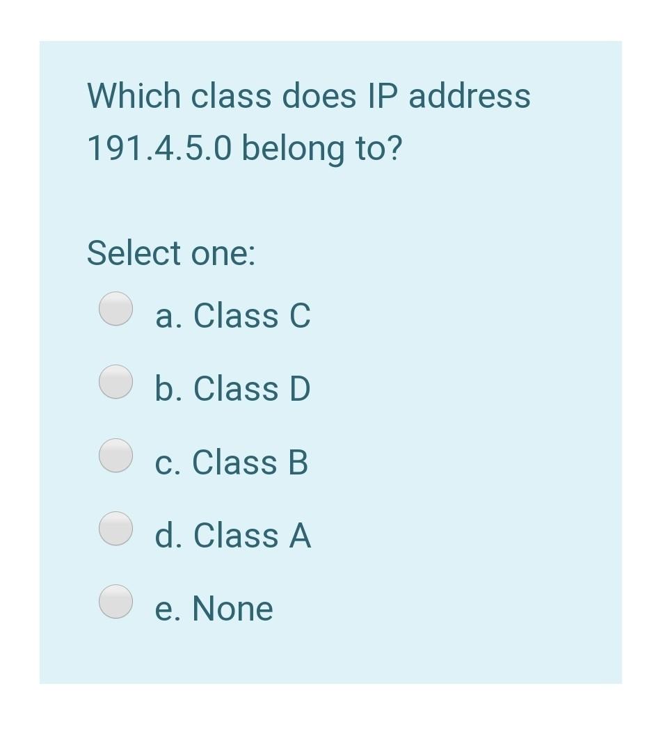 Solved Which class does IP address 191.4.5.0 belong to? | Chegg.com