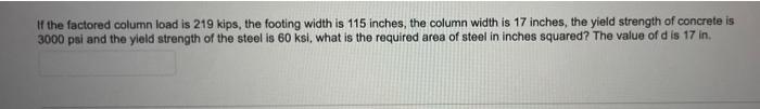 Solved If the factored column load is 219 kips, the footing | Chegg.com