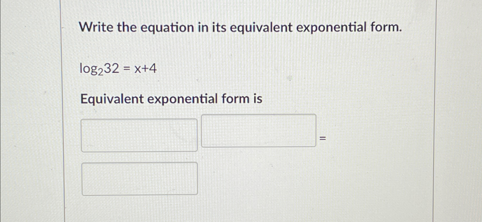 Solved Write the equation in its equivalent exponential | Chegg.com