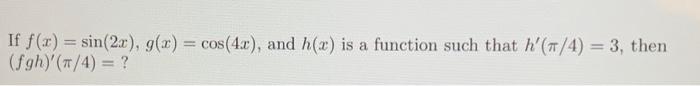 Solved If f(x)=sin(2x),g(x)=cos(4x), and h(x) is a function | Chegg.com