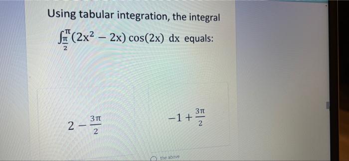 Solved Using tabular integration, the integral SF (2x2 – 2x) | Chegg.com