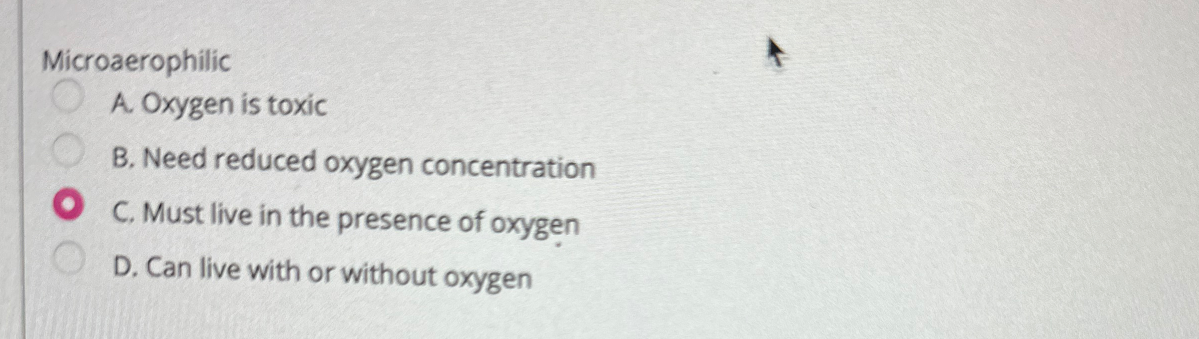 Solved MicroaerophilicA. ﻿Oxygen is toxicB. ﻿Need reduced | Chegg.com