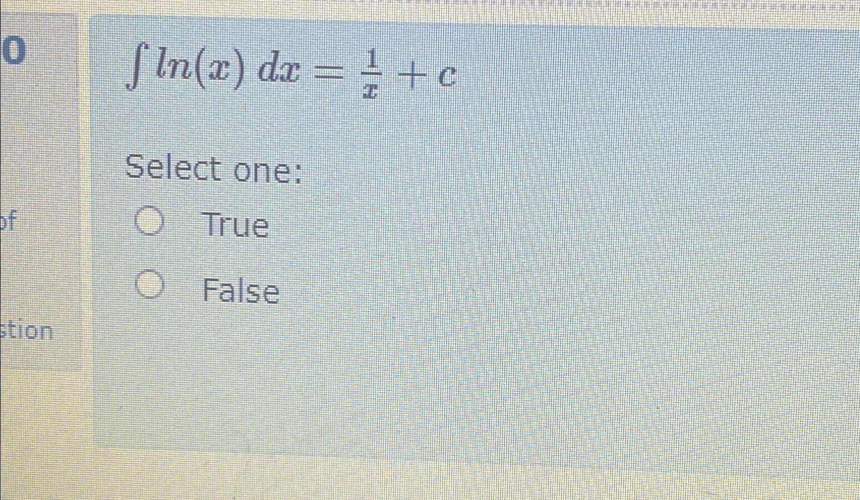 Solved ∫﻿﻿ln(x)dx=1x+cSelect one:TrueFalse | Chegg.com