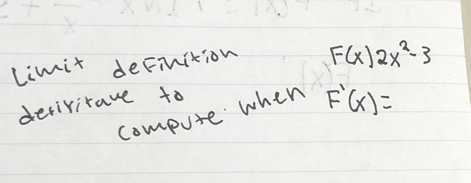 Solved Limit definition ,F(x)2x2-3 ﻿deriritave to compute | Chegg.com
