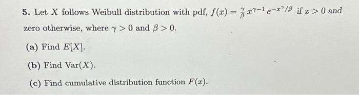 Solved 5. Let X follows Weibull distribution with pdf, | Chegg.com