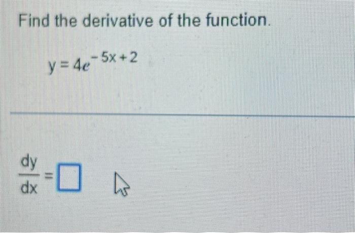 Solved Find the derivative of the function. y=4e−5x+2 dxdy= | Chegg.com