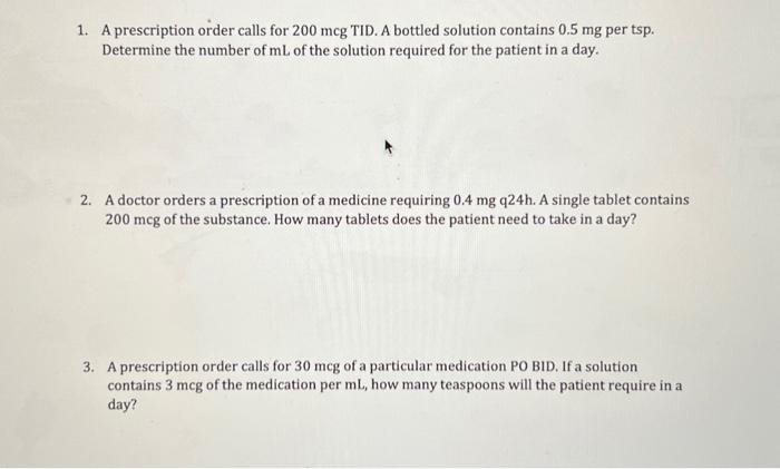 Solved 1. A prescription order calls for 200mcg TID. A | Chegg.com