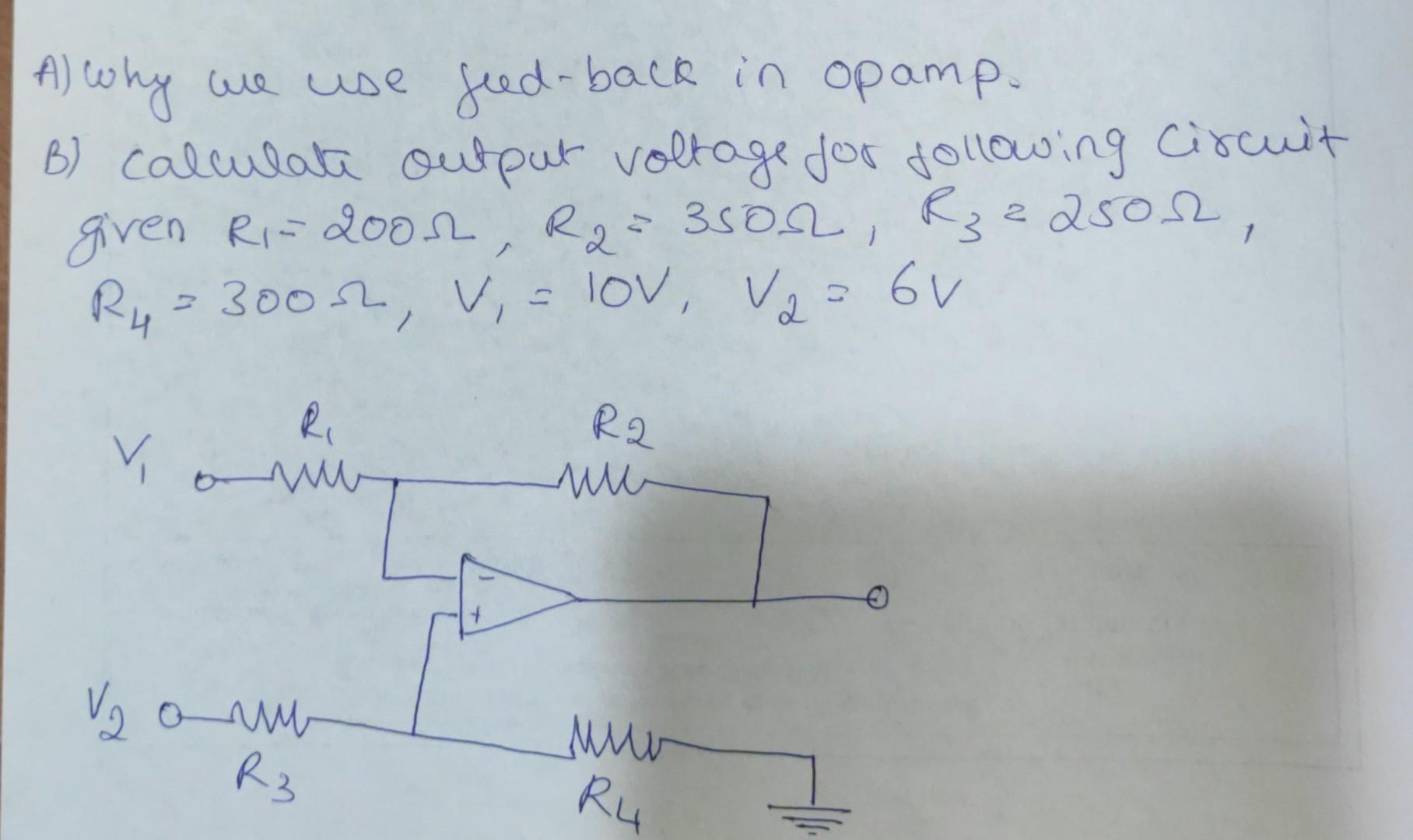 Solved A) why we use fued-back in opamp. B) Calculate output | Chegg.com
