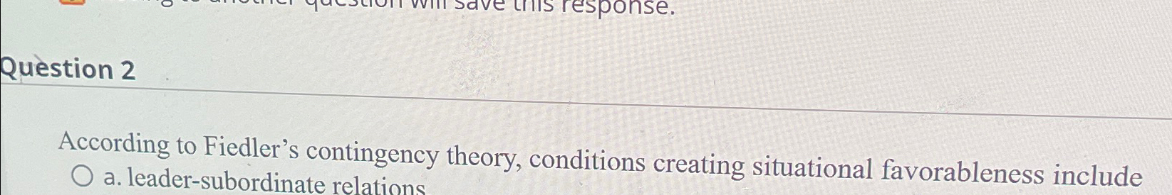 Solved Quèstion 2According to Fiedler's contingency theory, | Chegg.com