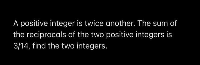 Solved A positive integer is twice another. The sum of the | Chegg.com