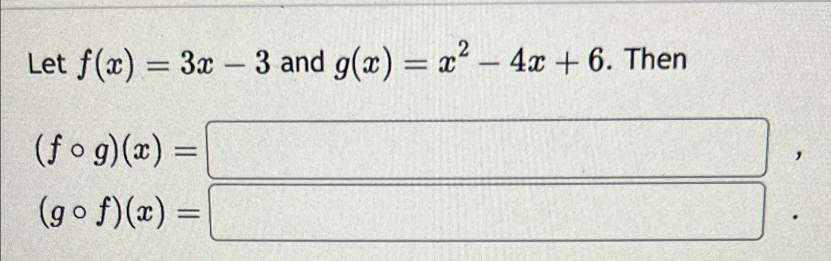Solved Let f(x)=3x-3 ﻿and g(x)=x2-4x+6. | Chegg.com