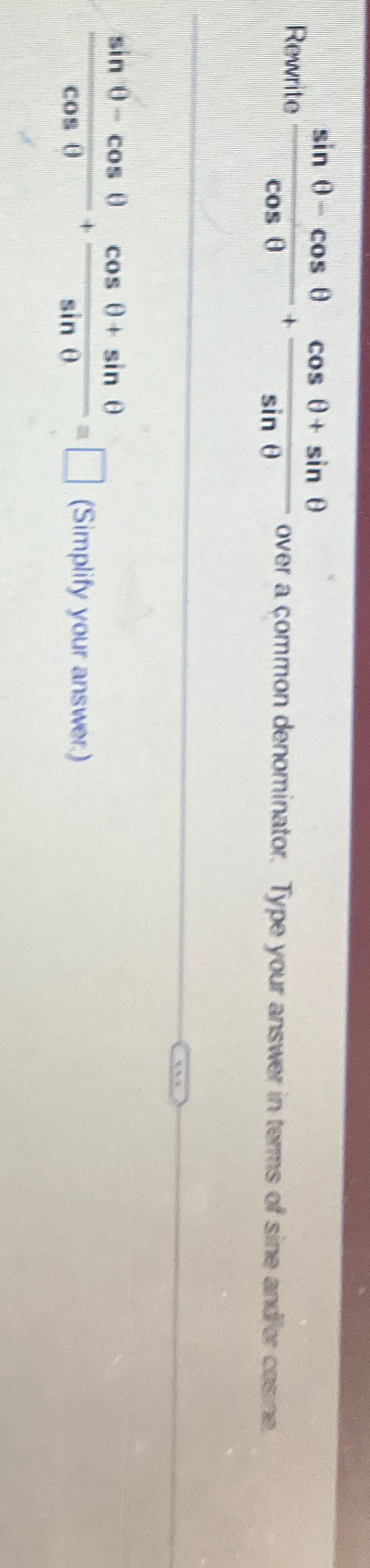 Solved Rewrite sinθ-cosθcosθ+cosθ+sinθsinθ ﻿over a common | Chegg.com