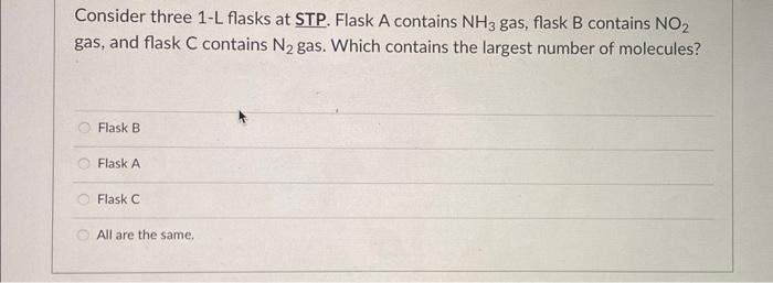 Solved Consider three 1-L flasks at STP. Flask A contains | Chegg.com