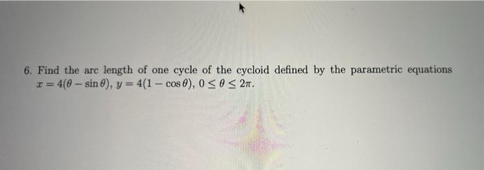 Solved 6. Find the arc length of one cycle of the cycloid | Chegg.com