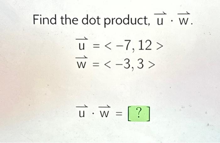 Solved Find the dot product, u. w. u= W = u · | Chegg.com