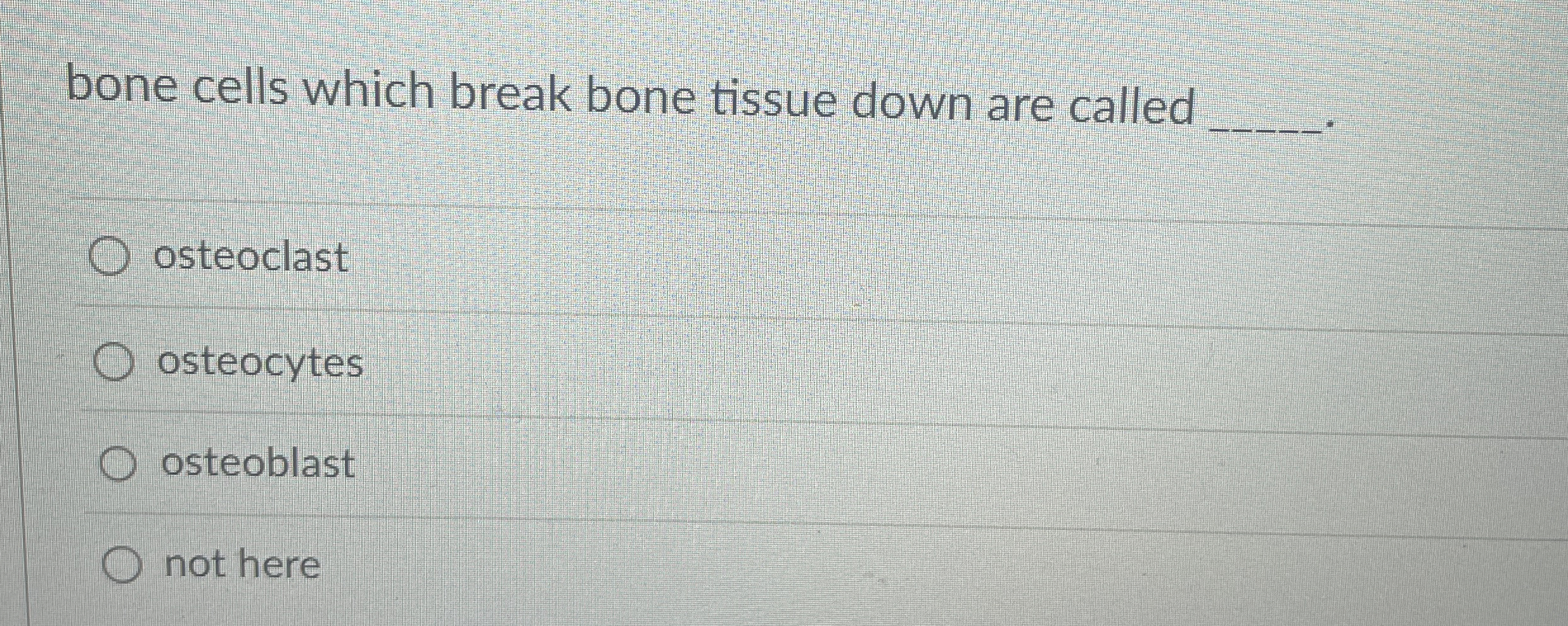 Solved bone cells which break bone tissue down are | Chegg.com
