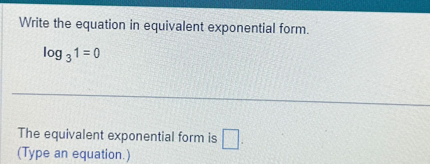 Solved Write the equation in equivalent exponential | Chegg.com