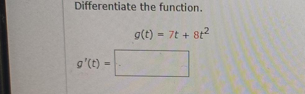 Solved Differentiate the function.g(t)=7t+8t2g'(t)= | Chegg.com
