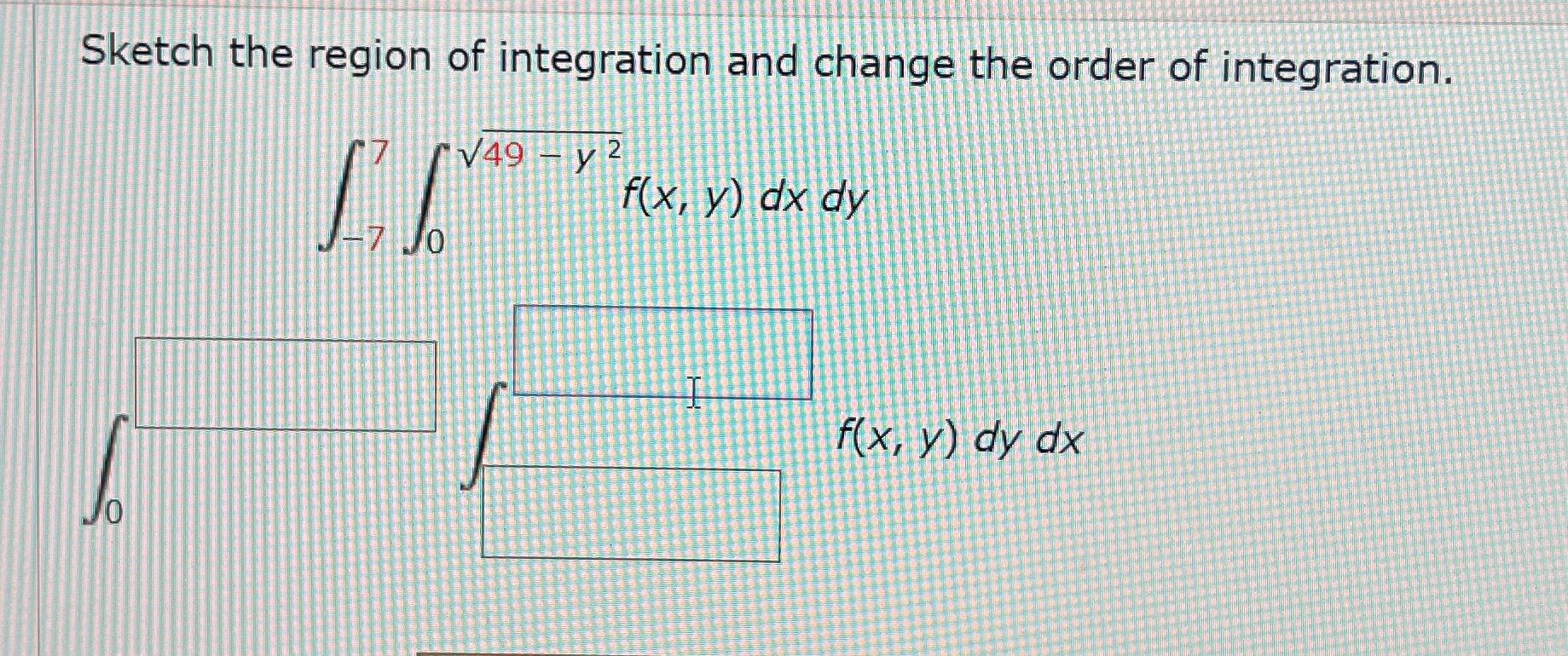 Solved Sketch the region of integration and change the order | Chegg.com