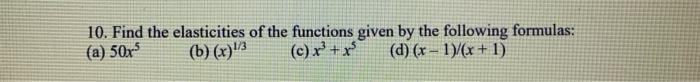 Solved 10. Find the elasticities of the functions given by | Chegg.com