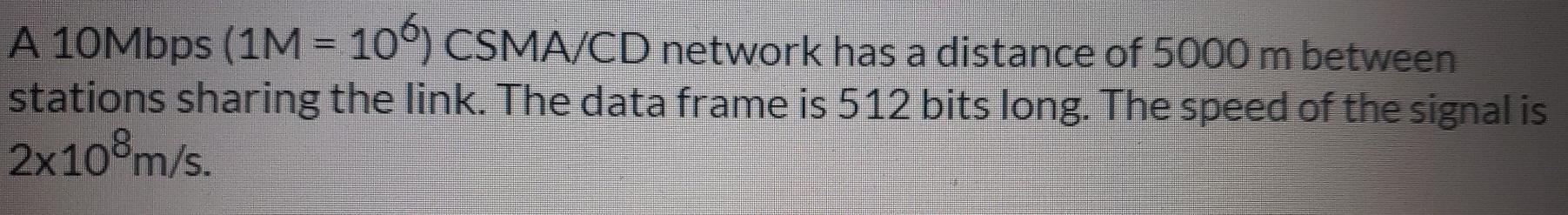 Solved A 10Mbps (1M = 106) CSMA/CD network has a distance of | Chegg.com