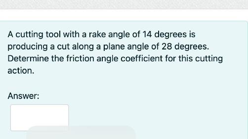 [Solved]: A cutting tool with a rake angle of 14 degrees is