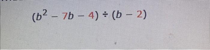 Solved (b2−7b−4)÷(b−2) | Chegg.com