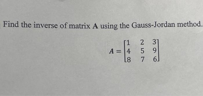 Solved Find the inverse of matrix A using the Gauss-Jordan | Chegg.com