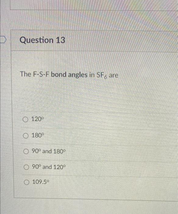 Solved D Question 13 The F-S-F bond angles in SF6 are O 120° | Chegg.com