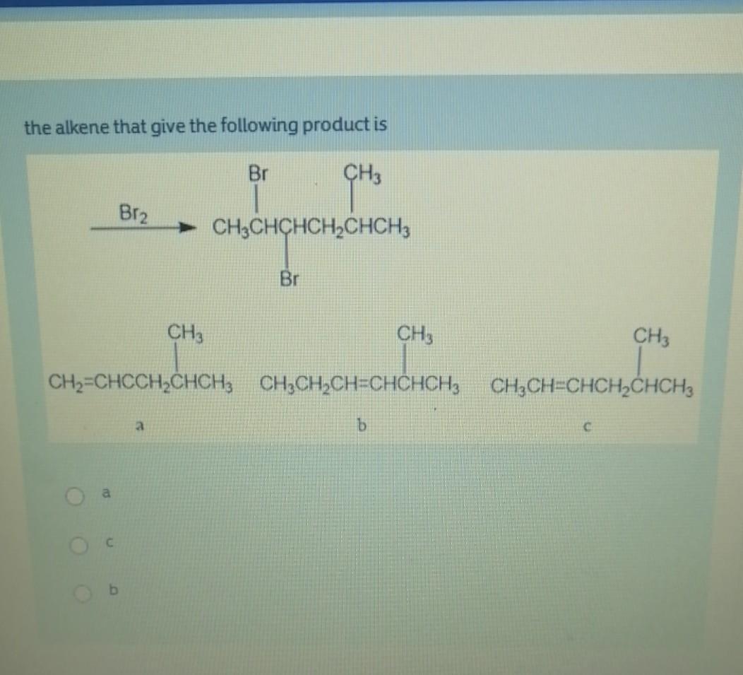Solved the alkene that give the following product is Brz CH3 | Chegg.com