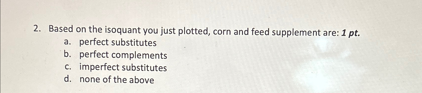 Solved Based on the isoquant you just plotted, corn and feed | Chegg.com