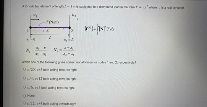 Solved A 2-node bar element of length L=1 m is subjected to | Chegg.com