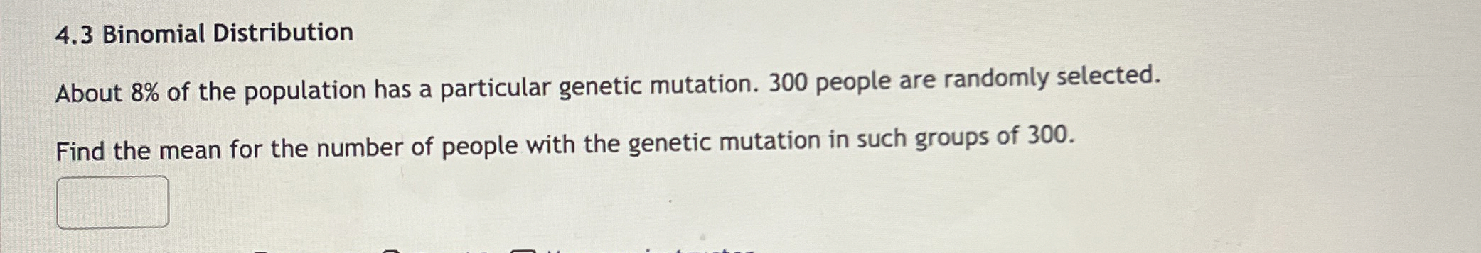 Solved 4.3 ﻿Binomial DistributionAbout 8% ﻿of the population | Chegg.com