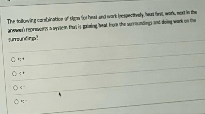 Solved The following combination of signs for heat and work | Chegg.com