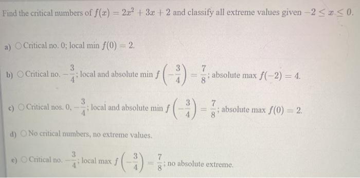 Solved Find the critical numbers of f(x) = 2x2 + 3x +2 and | Chegg.com