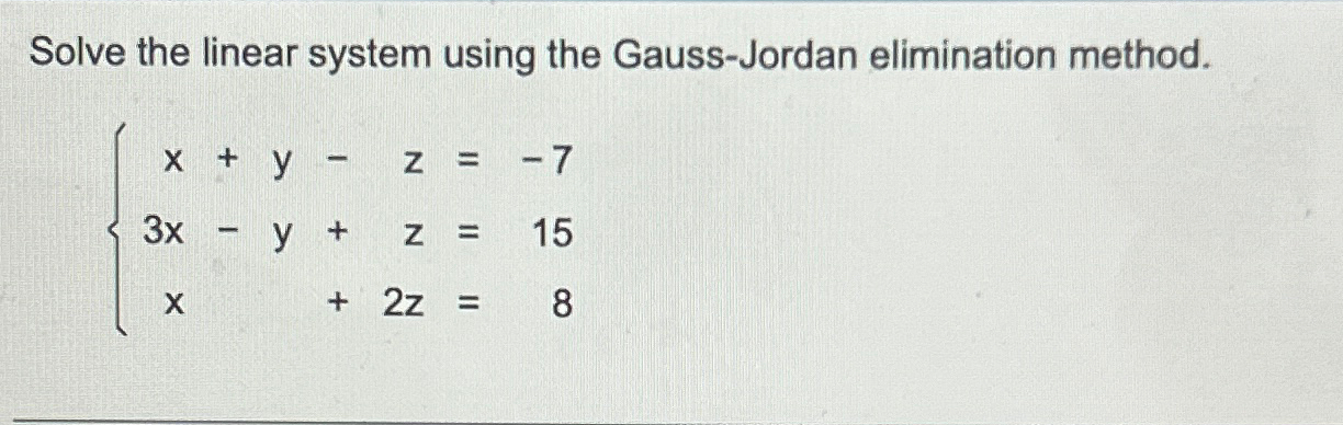 Solved Solve the linear system using the Gauss-Jordan | Chegg.com