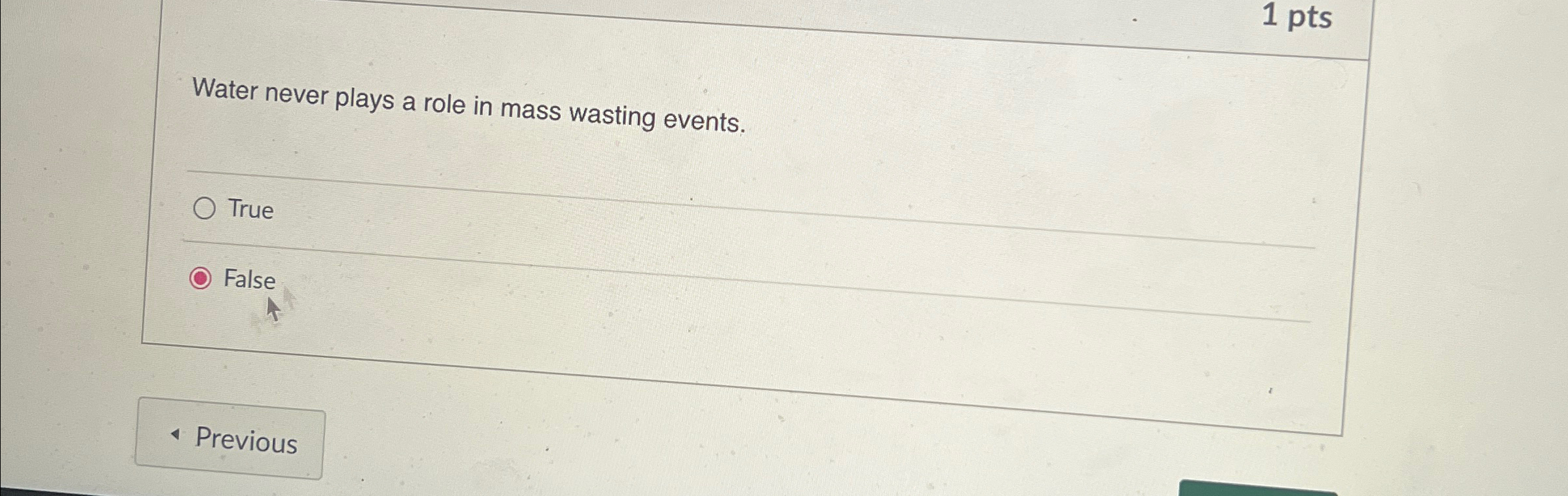 Solved 1 ﻿ptsWater never plays a role in mass wasting | Chegg.com