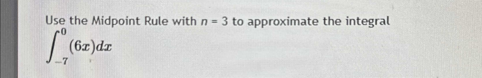 Solved Use the Midpoint Rule with n=3 ﻿to approximate the | Chegg.com