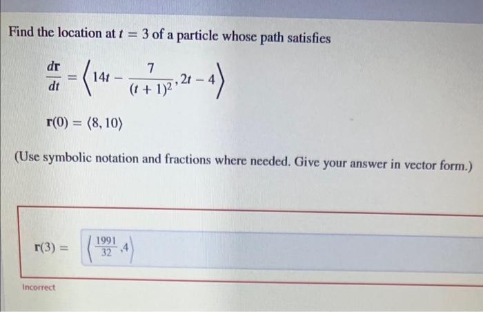 Solved Find the location at t=3 of a particle whose path | Chegg.com