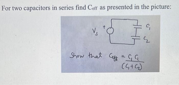 Solved For two capacitors in series find Ceff as presented | Chegg.com