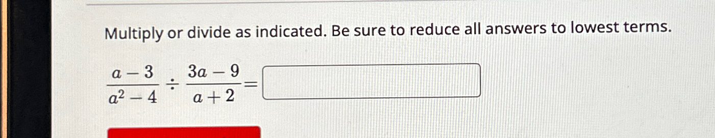 Solved Multiply or divide as indicated. Be sure to reduce | Chegg.com