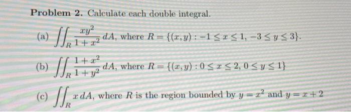 Solved Problem 2. Calculate each double integral. (a) dA, | Chegg.com