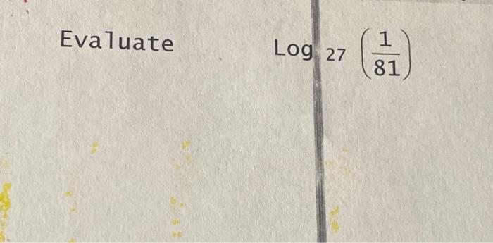 Solved Evaluate 1 Log 27 81 Simplify: Log 36 12 + Log 362 | Chegg.com