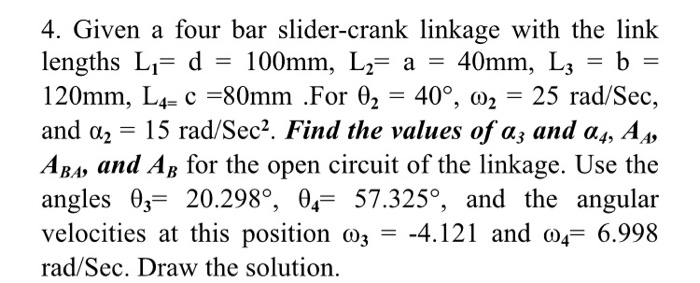 Solved 4. Given a four bar slider-crank linkage with the | Chegg.com