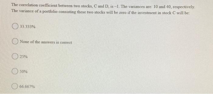 Solved The correlation coefficient between two stocks, C and | Chegg.com