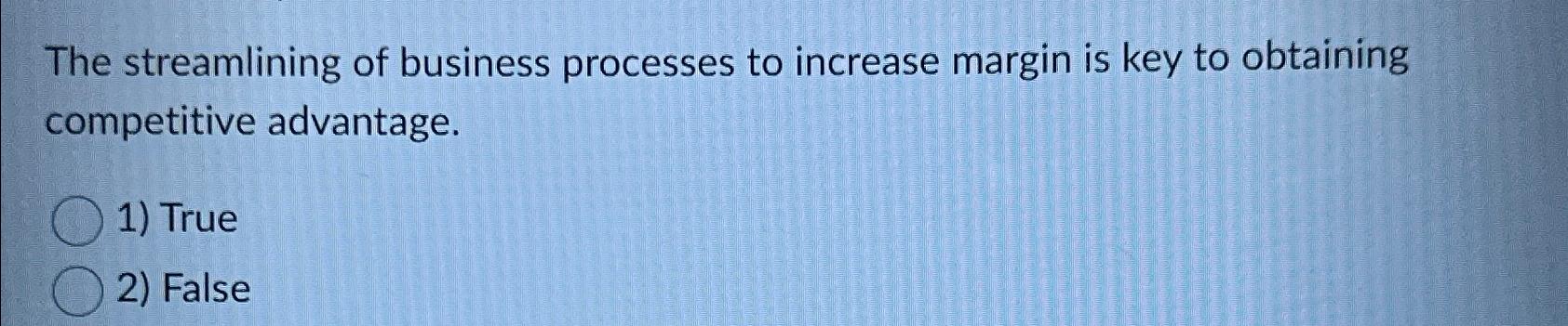 Solved The streamlining of business processes to increase | Chegg.com
