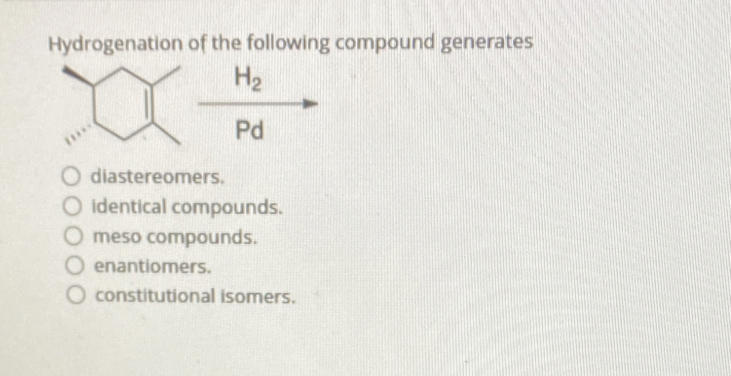 Solved Hydrogenation of the following compound | Chegg.com